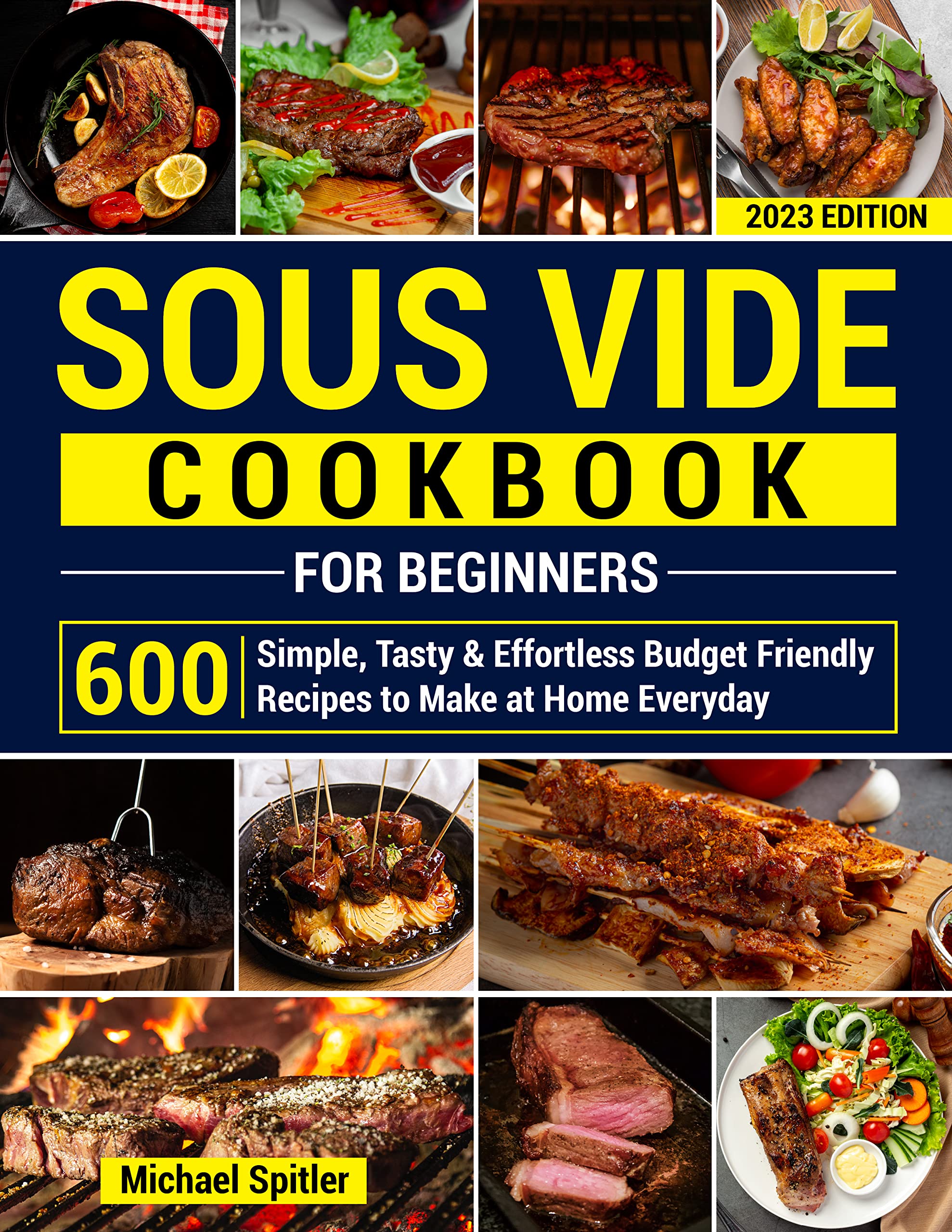 Sous Vide Cookbook for Beginners 2023: 600+ Simple, Tasty & Effortless Budget Friendly Recipes ...