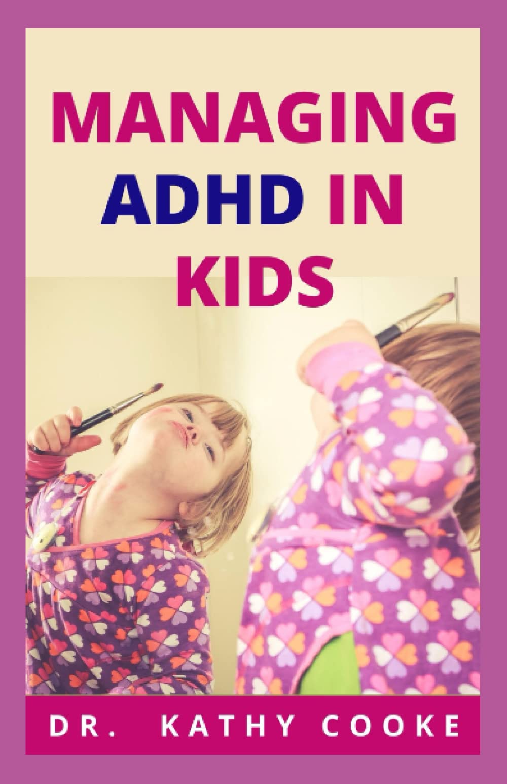 MANAGING ADHD IN KIDS: Help Your Child Focus More, Achieve More, And ...