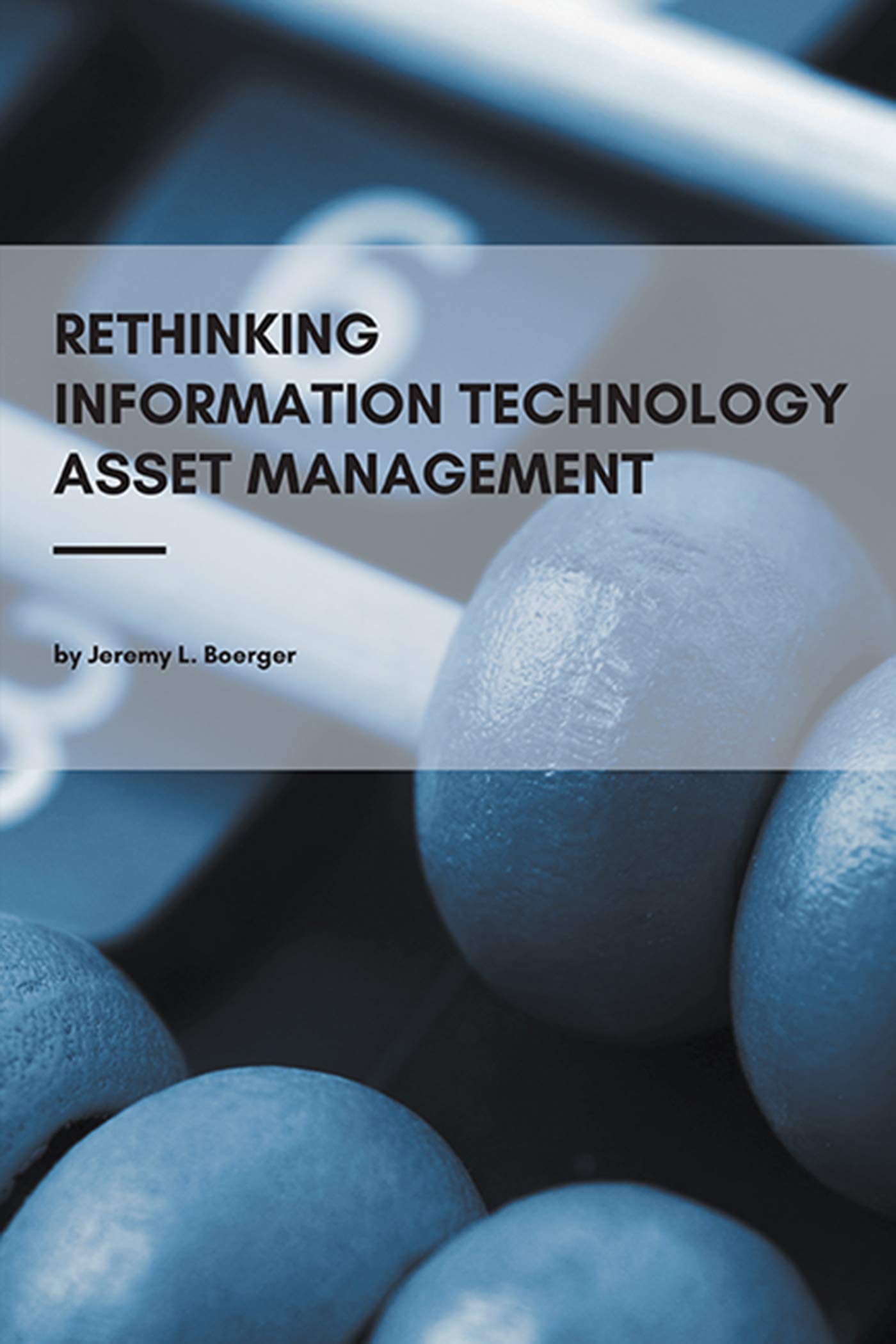 Rethinking Information Technology Asset Management by Jeremy L. Boerger ...