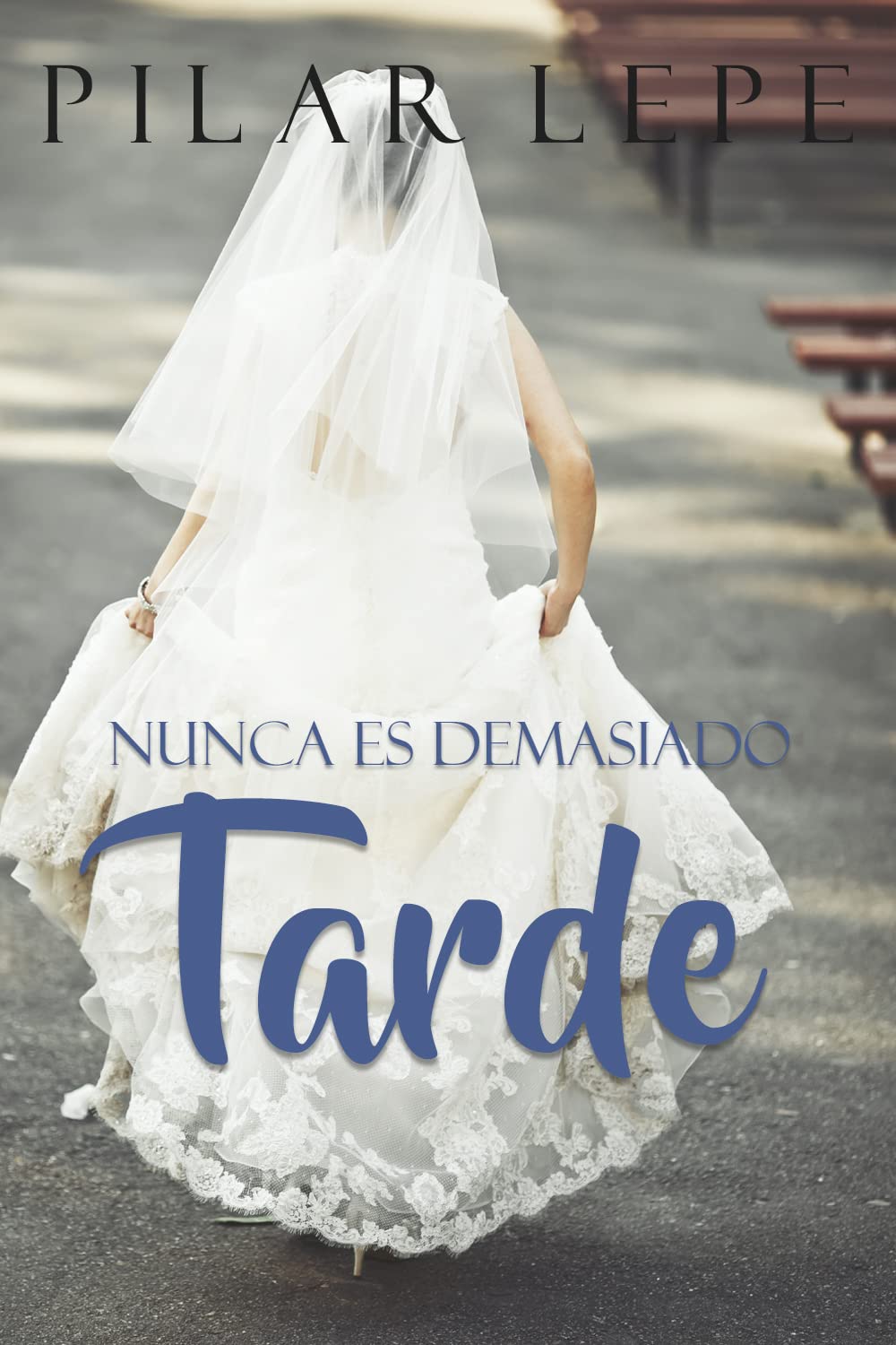 Nunca es demasiado tarde (Spanish Edition) by Pilar Lepe | Goodreads