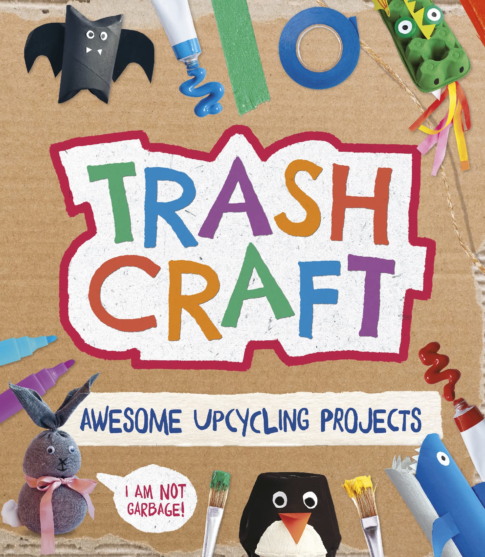 Trash Craft: Upcycling Craft Projects for Toilet Rolls, Cereal Boxes ...