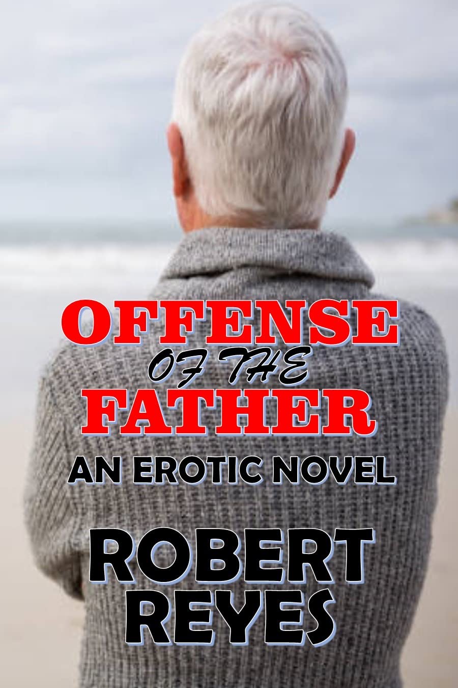 OFENSE OF THE FATHER : AN EROTIC NOVEL by Robert Reyes | Goodreads