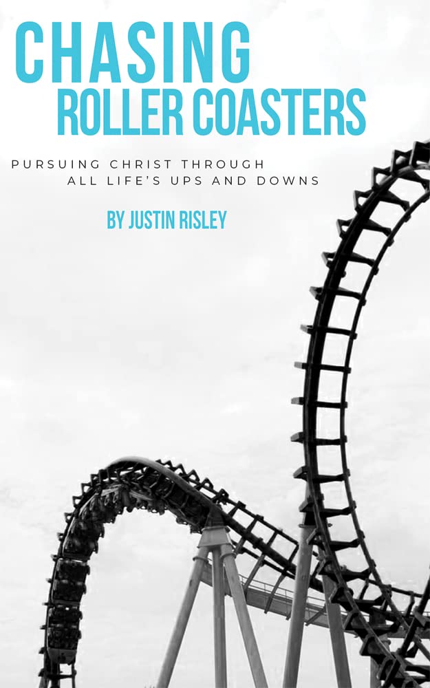 Chasing Roller Coasters: Pursuing Christ through all life's ups and ...