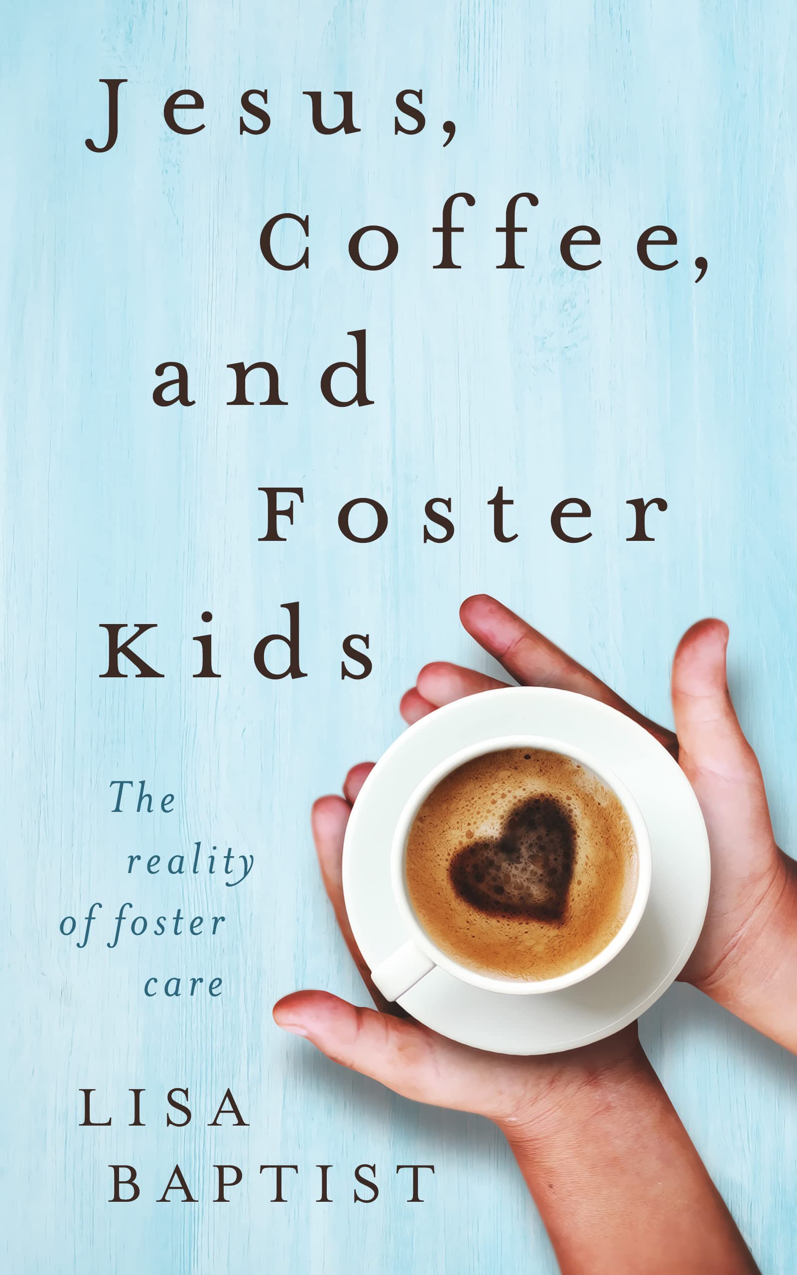 Jesus, Coffee, and Foster Kids: The reality of foster care by Lisa ...