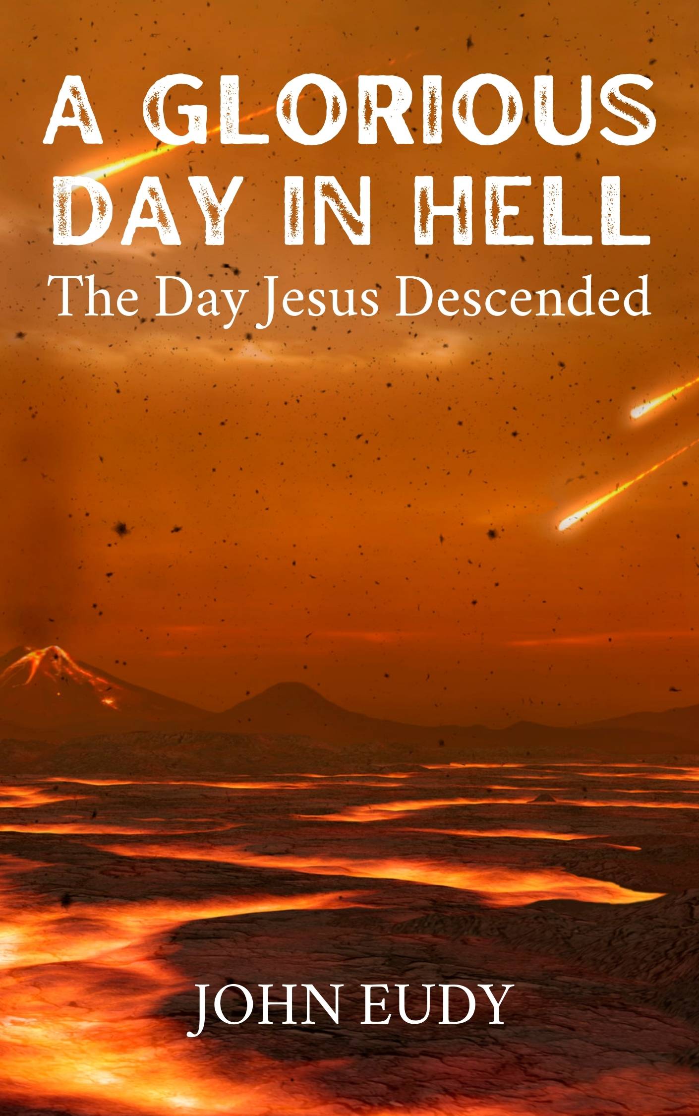 A Glorious Day in Hell: The Day Jesus Descended by John Eudy | Goodreads