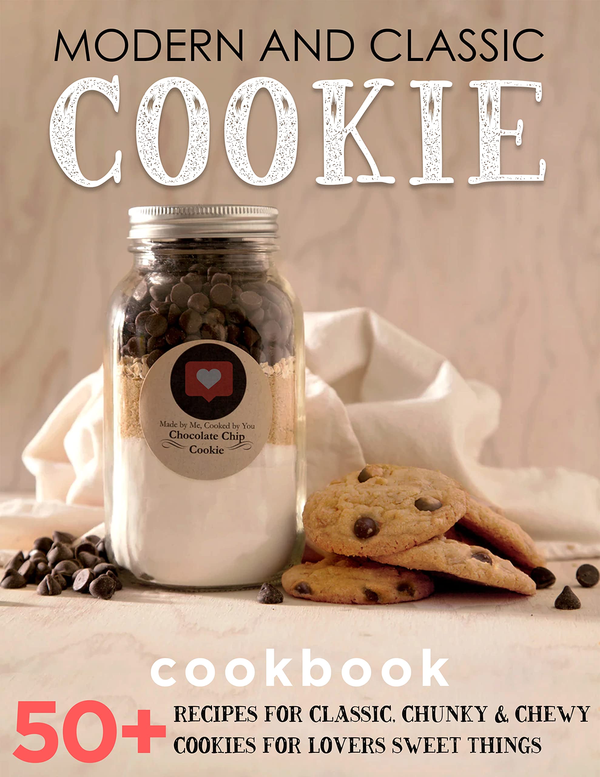 Modern & Classic Cookie Cookbook: Over 50 Recipes for Classic, Chunky ...