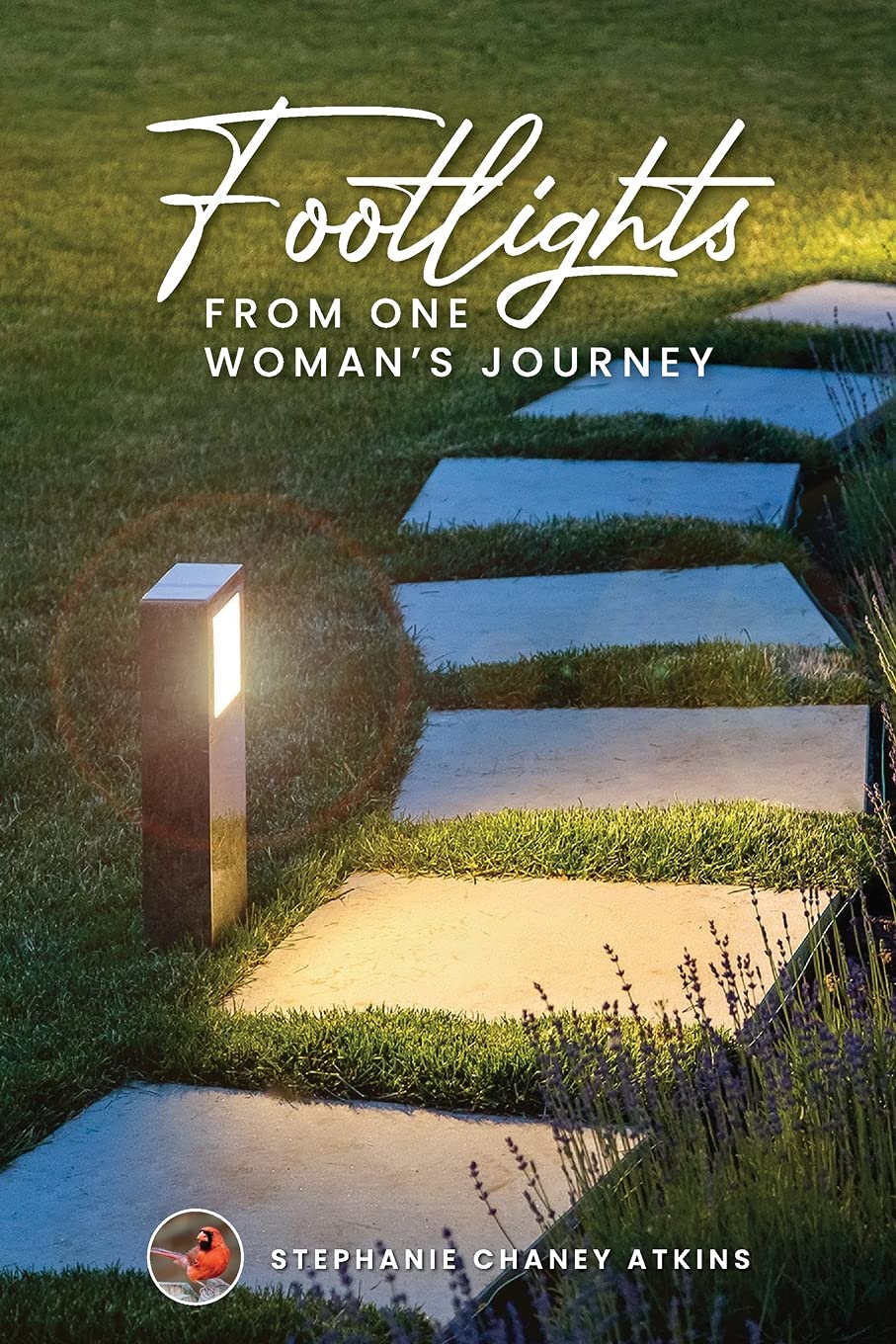 Footlights from One Woman's Journey by Stephanie Chaney Atkins | Goodreads