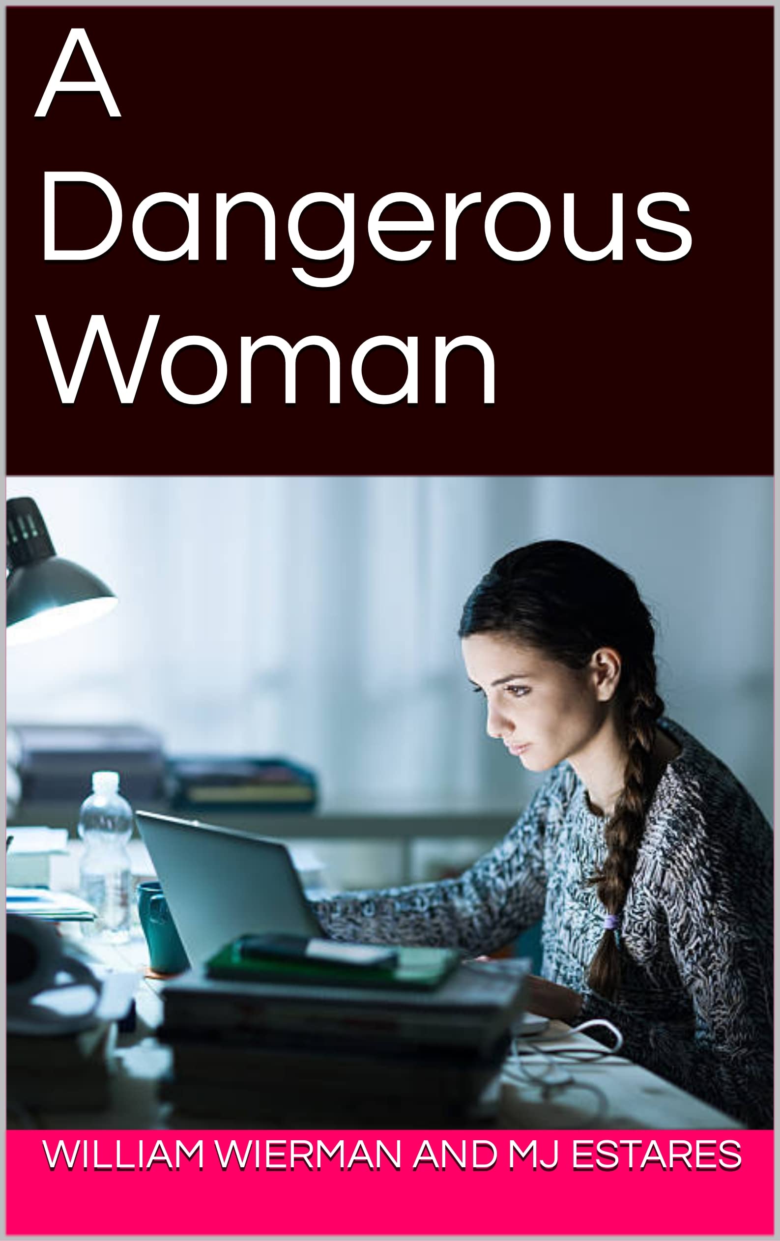 A Dangerous Woman by William Wierman | Goodreads