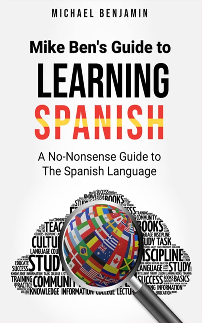 Mike Ben's Guide To Learning Spanish : An Easy to Understand Guide To ...