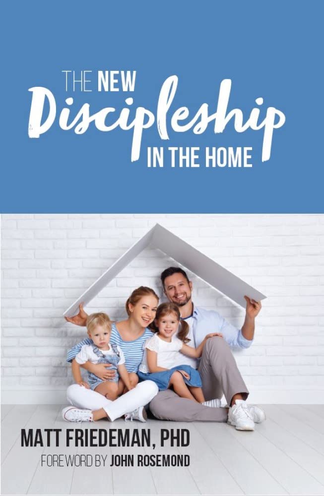 The New Discipleship in the Home by Matt Friedeman | Goodreads