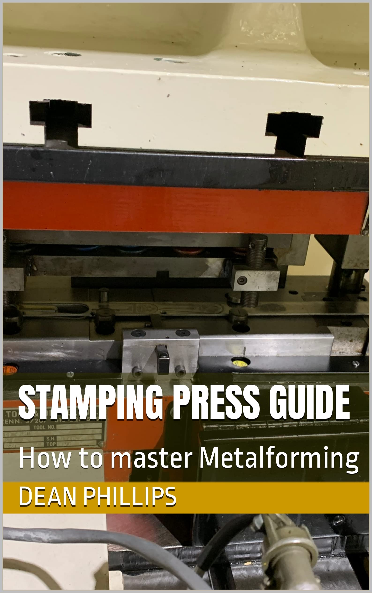 Stamping Press Guide: How to master Metalforming by Dean Phillips ...