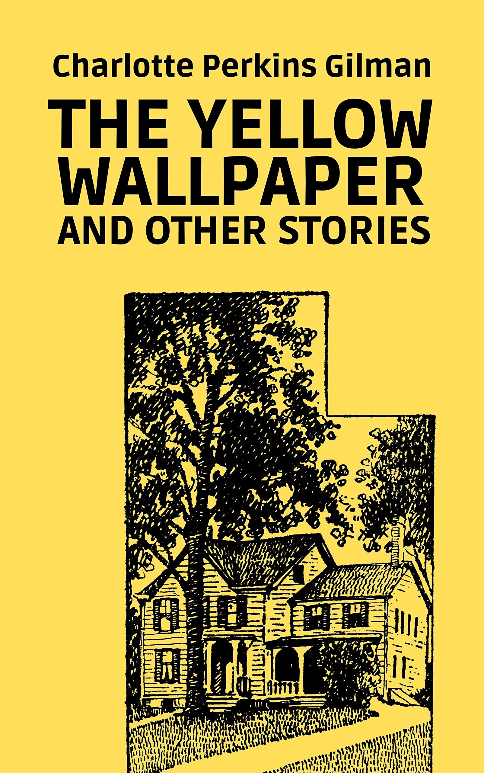 The Yellow Wallpaper and Other Stories by Charlotte Perkins Gilman ...