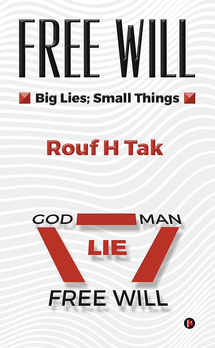FREE WILL : Big Lies; Small Things by Rouf H Tak | Goodreads
