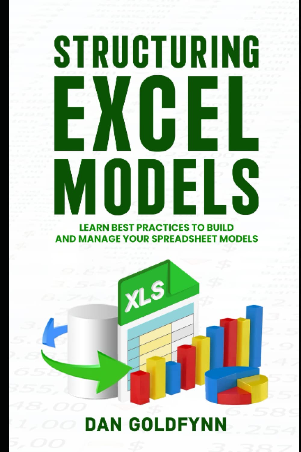 Structuring Excel Models: Update, Validate, Maintain, and Transfer with Ease by Dan Goldfynn ...