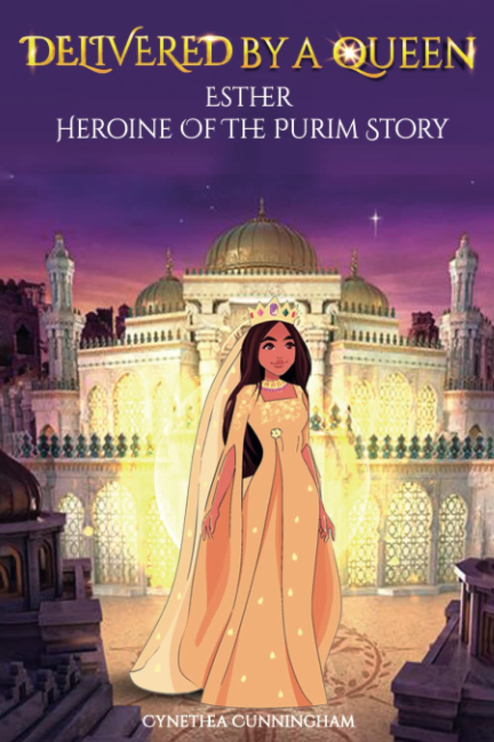DELIVERED BY A QUEEN: ESTHER Heroine of the Purim Story by Cynethea ...