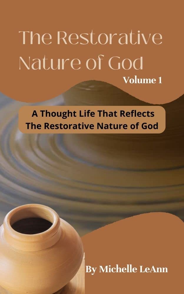 The Restorative Nature of God Volume 1: A Thought Life That Reflects ...
