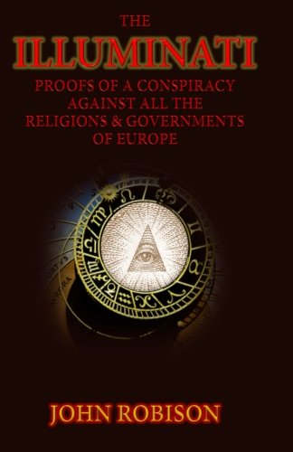 The Illuminati: Proofs Of A Conspiracy Against All The Religions ...