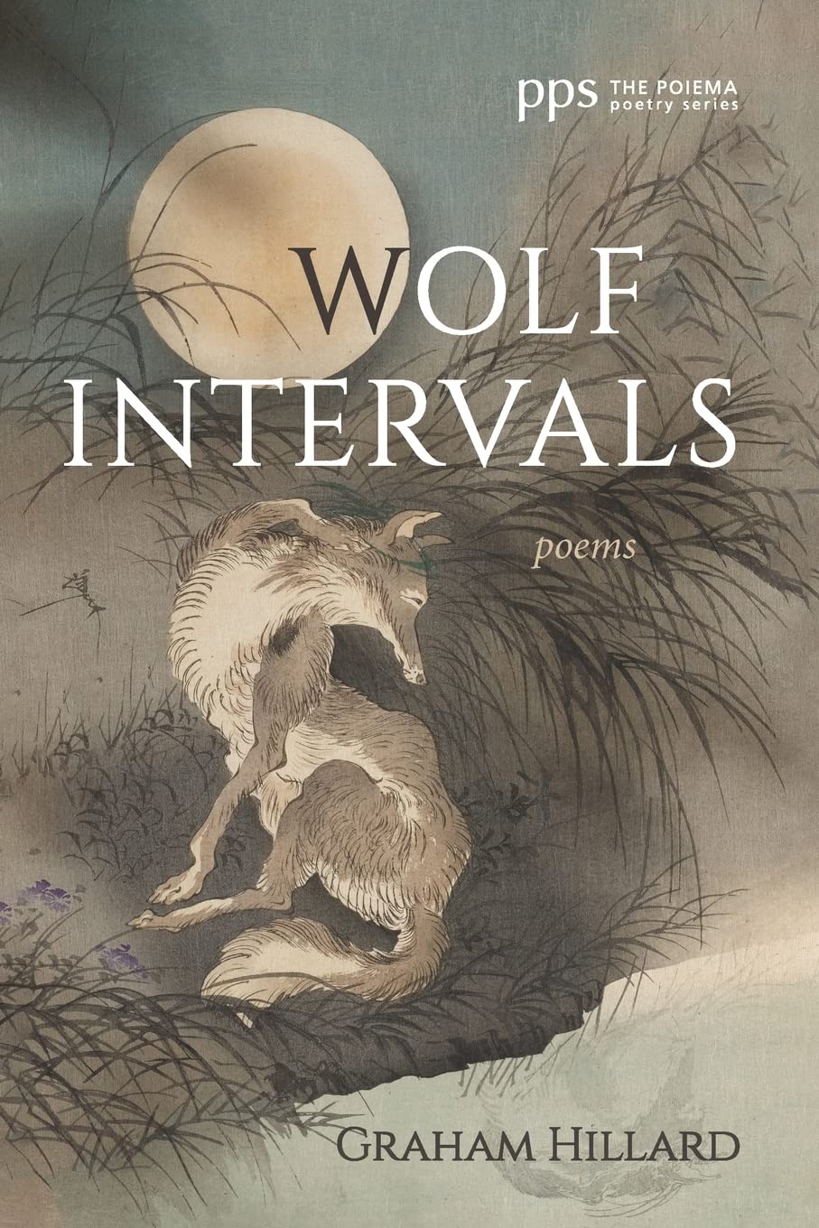 Wolf Intervals: Poems (Poiema Poetry Series) by Graham Hillard | Goodreads