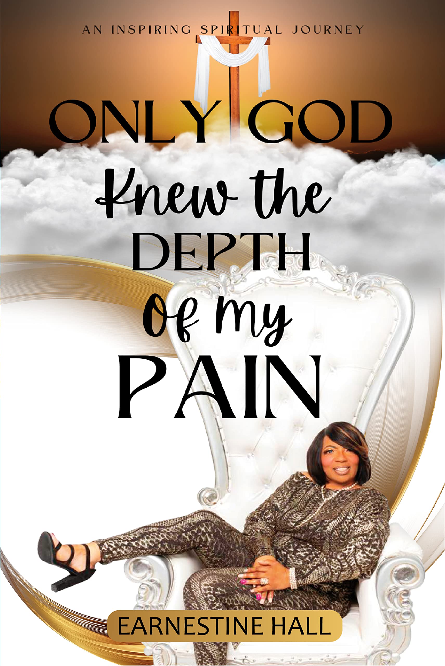 Only God Knew the Depth of My PAIN: Take your Power Back by Earnestine Hall | Goodreads