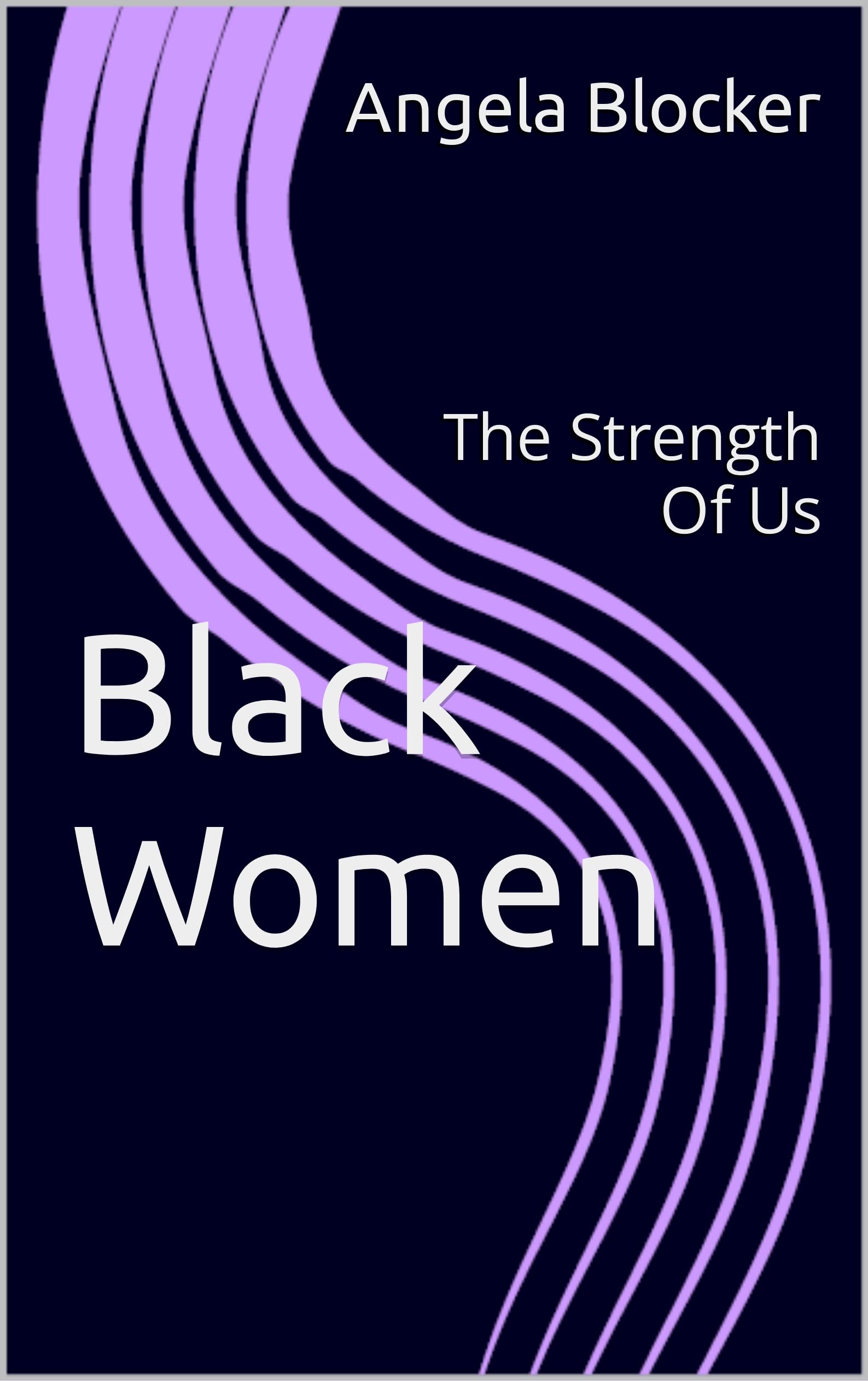 Black Women: The Strength Of Us by Angela Blocker | Goodreads