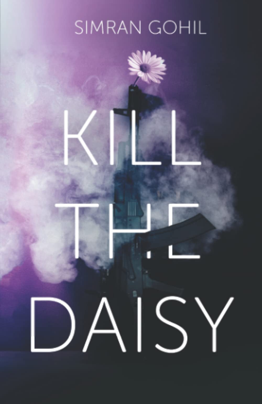 Kill the Daisy by Simran Gohil | Goodreads