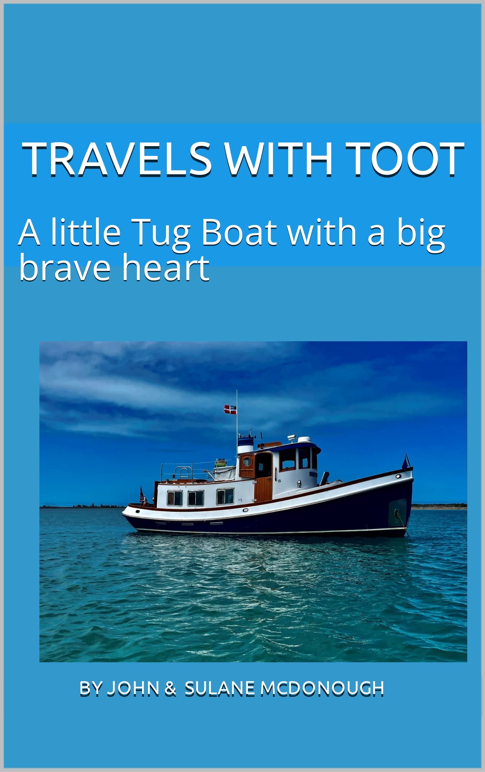 Travels with TOOT: A little Tug Boat with a big brave heart by Sulane ...