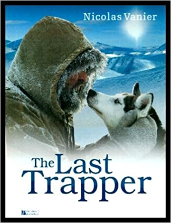 The Last Trapper by Nicolas Vanier | Goodreads