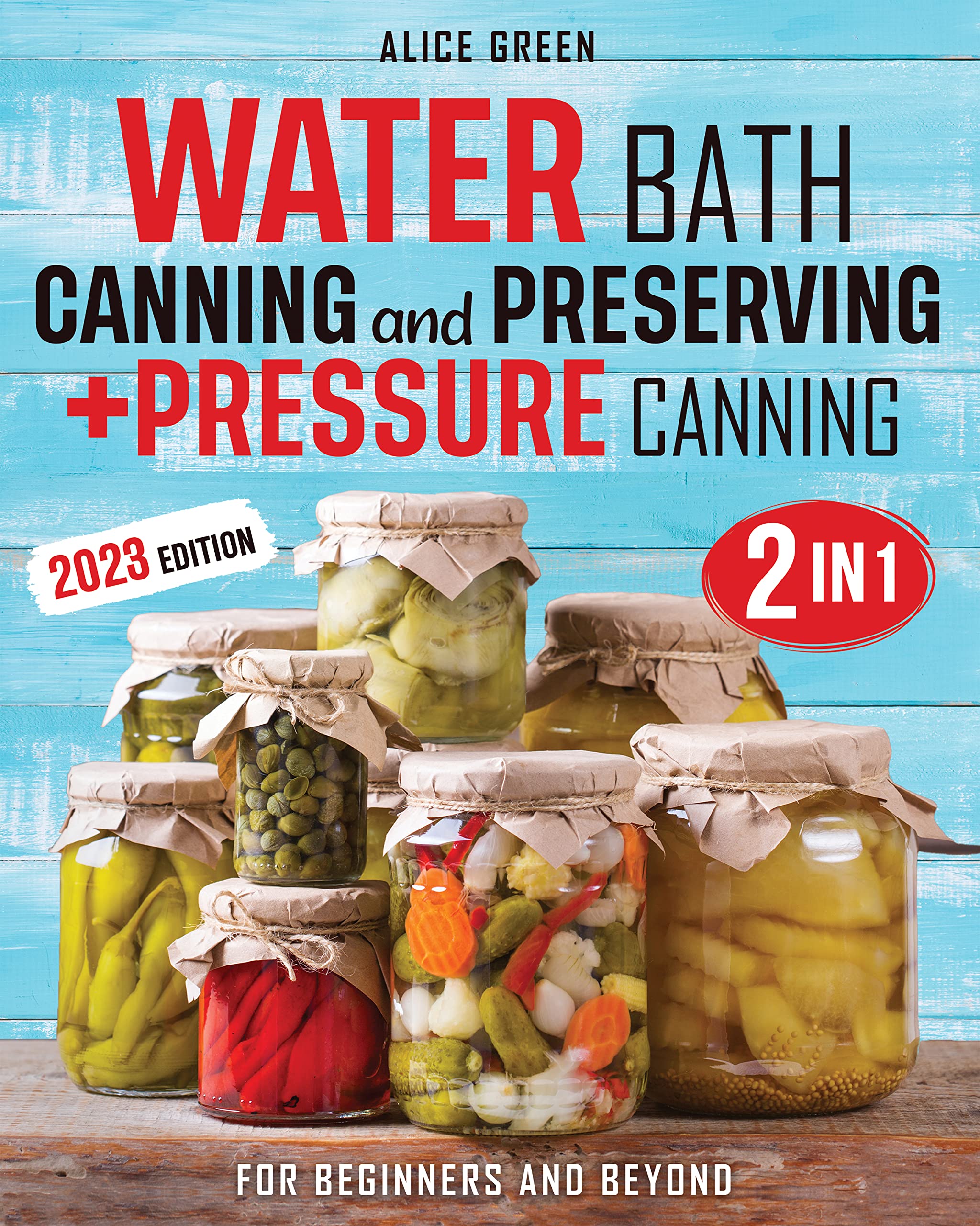 Water Bath Canning and Preserving + Pressure Canning: The Complete 2-in-1 Guide to Stock Up Your ...