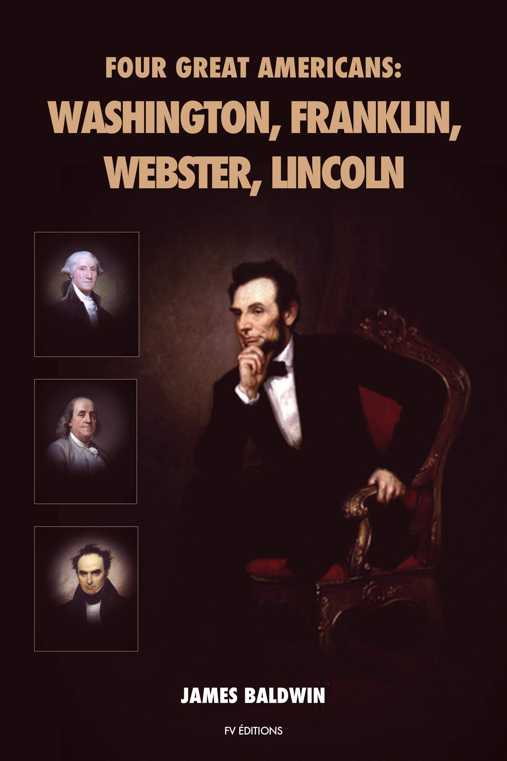 Four Great Americans: Washington, Franklin, Webster, Lincoln: Premium Ebook by James Baldwin ...