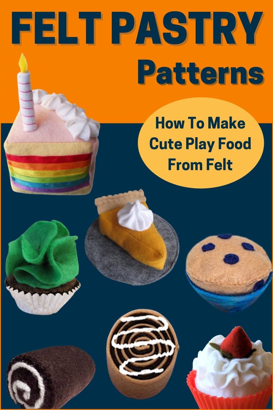 Felt Pastry Patterns: How To Make Cute Play Food From Felt by Aretha ...