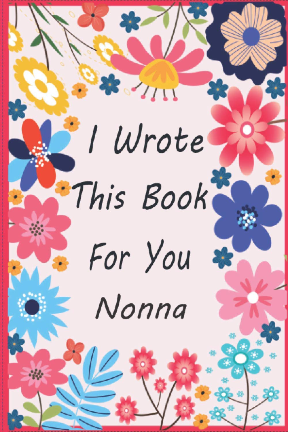 I Wrote This Book For You Nonna: Fill In The Blank Book With Unique ...