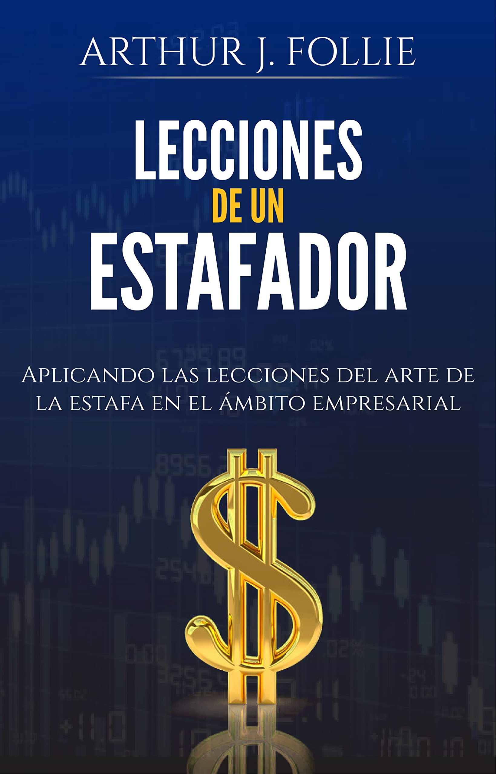 Lecciones de un estafador: Aplicando las lecciones del arte de la ...