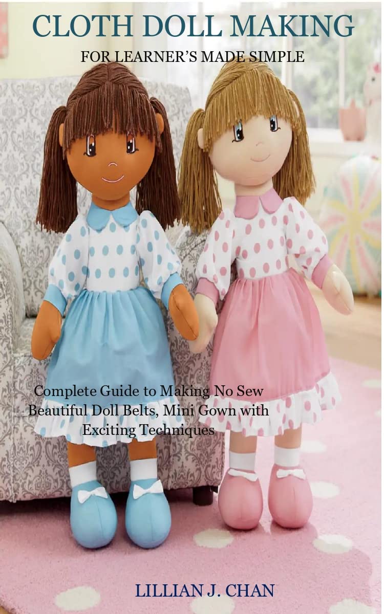 CLOTH DOLL MAKING FOR LEARNER’S MADE SIMPLE: Complete Guide to Making ...