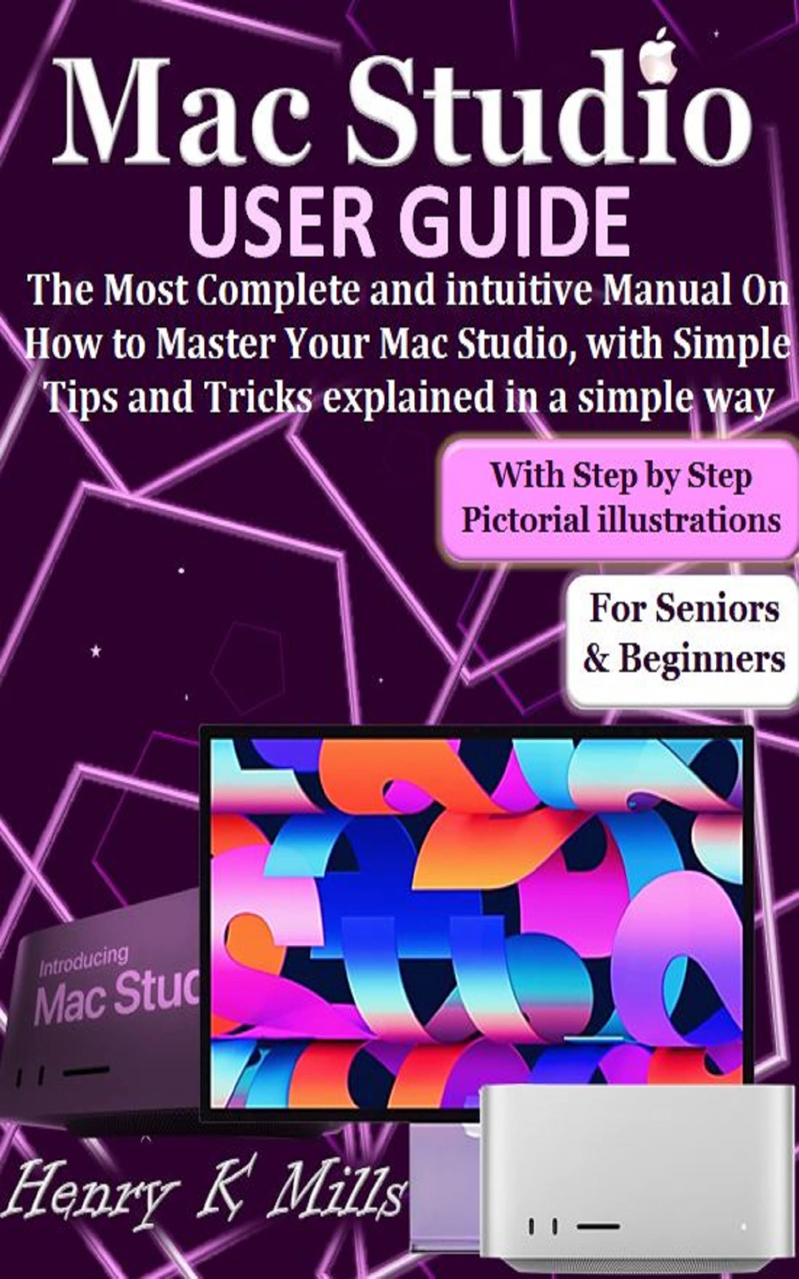 Mac Studio User Guide: The Most Complete and intuitive Manual for ...