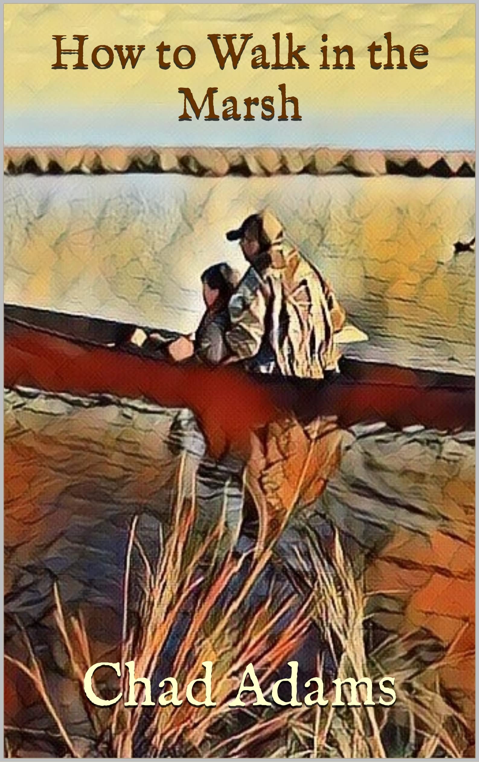 How to Walk in the Marsh by Chad Adams | Goodreads