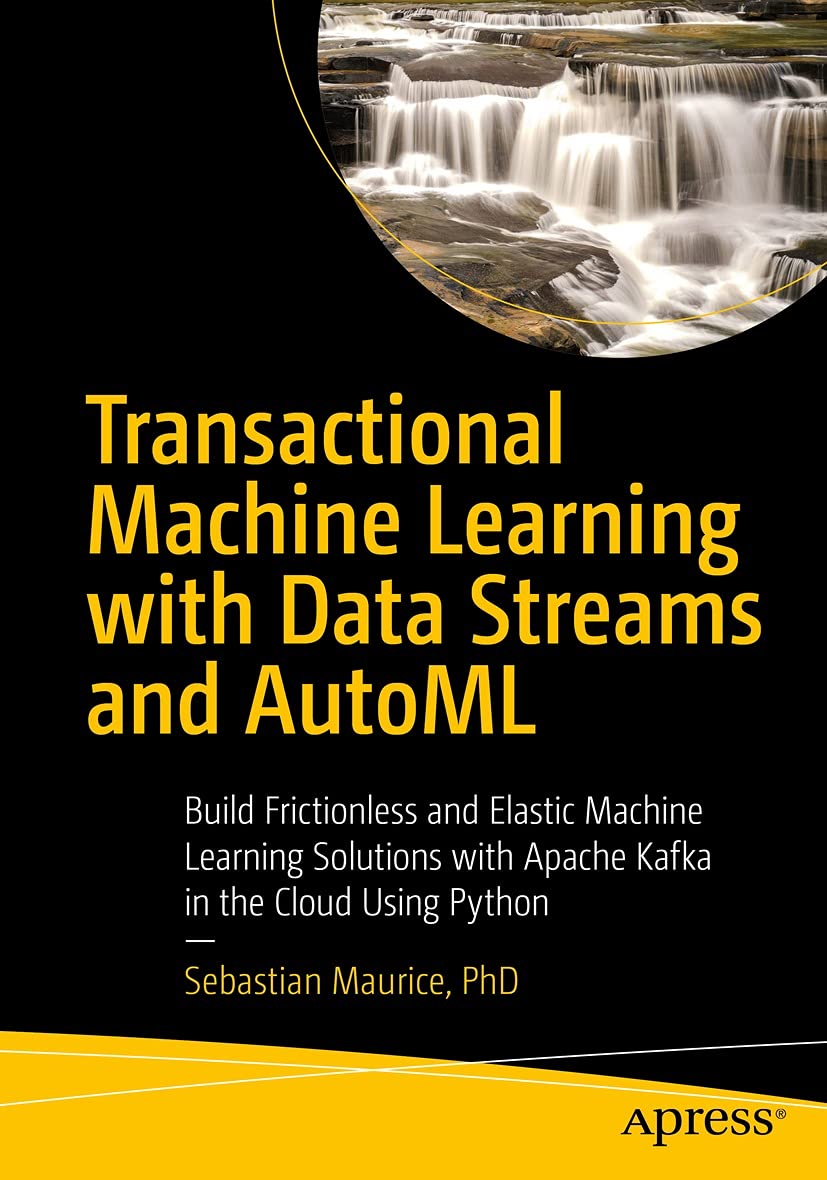 Transactional Machine Learning with Data Streams and AutoML: Build ...