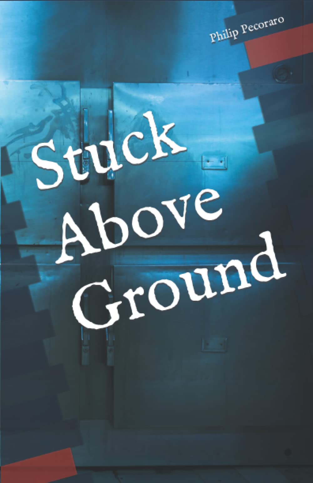 Stuck Above Ground (Books by Philip Pecoraro) by Philip Pecoraro ...