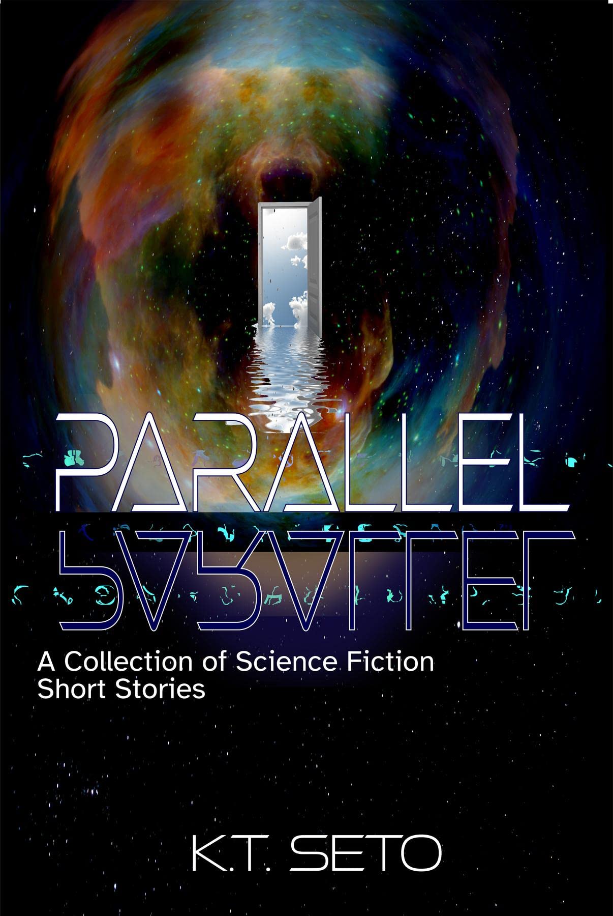 Parallel: A Collection of Science Fiction Short Stories by K.T. Seto ...