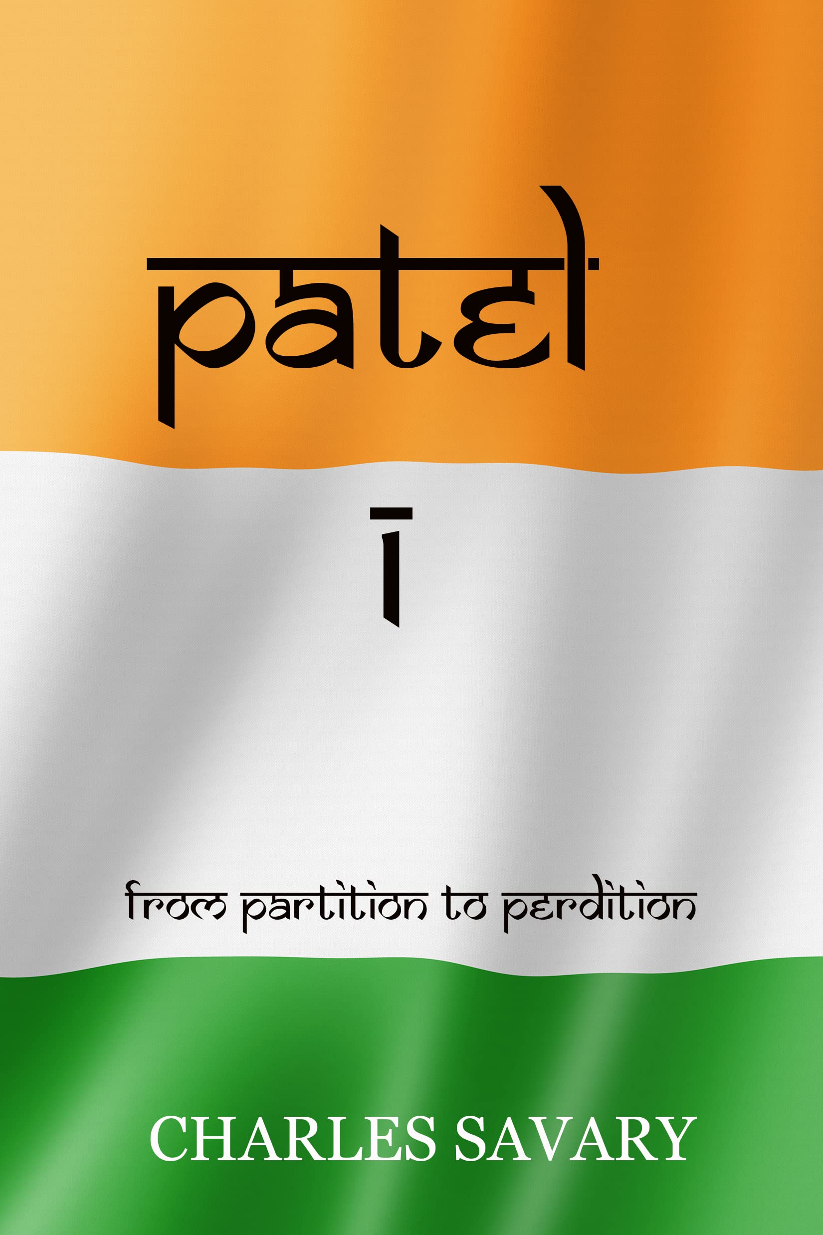 PATEL 1 : FROM PARTITION TO PERDITION by Charles Savary | Goodreads