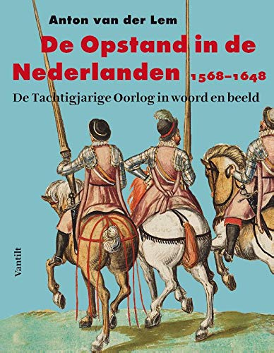 De Opstand in de Nederlanden 1568-1648 by Anton van der Lem | Goodreads