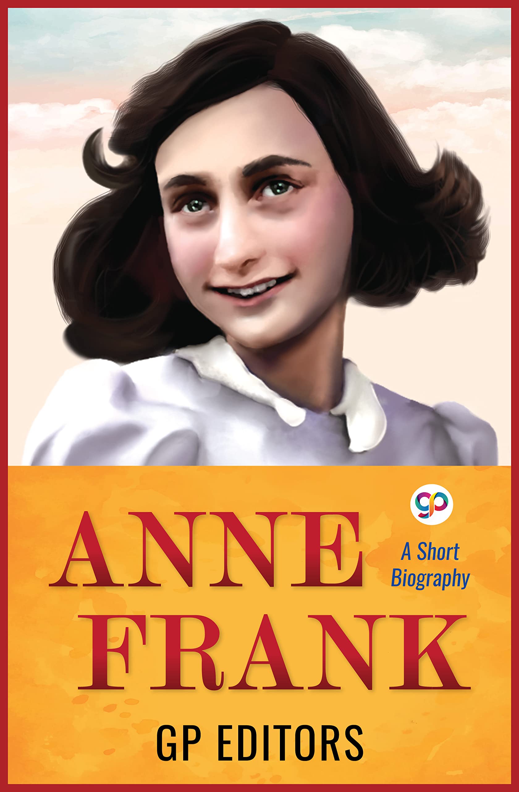 ANNE FRANK : A Short Biography (GP Short Reads) by GP Editors | Goodreads
