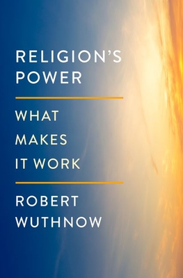 Religion's Power: What Makes It Work by Robert Wuthnow | Goodreads