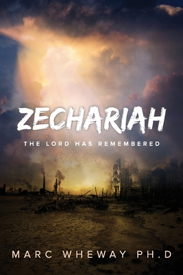 Zechariah: The Lord Remembers by Marc Wheway | Goodreads