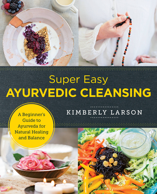 Super Easy Ayurvedic Cleansing: A Beginner's Guide to Ayurveda for ...