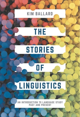 The Stories of Linguistics: An Introduction to Language Study Past and ...