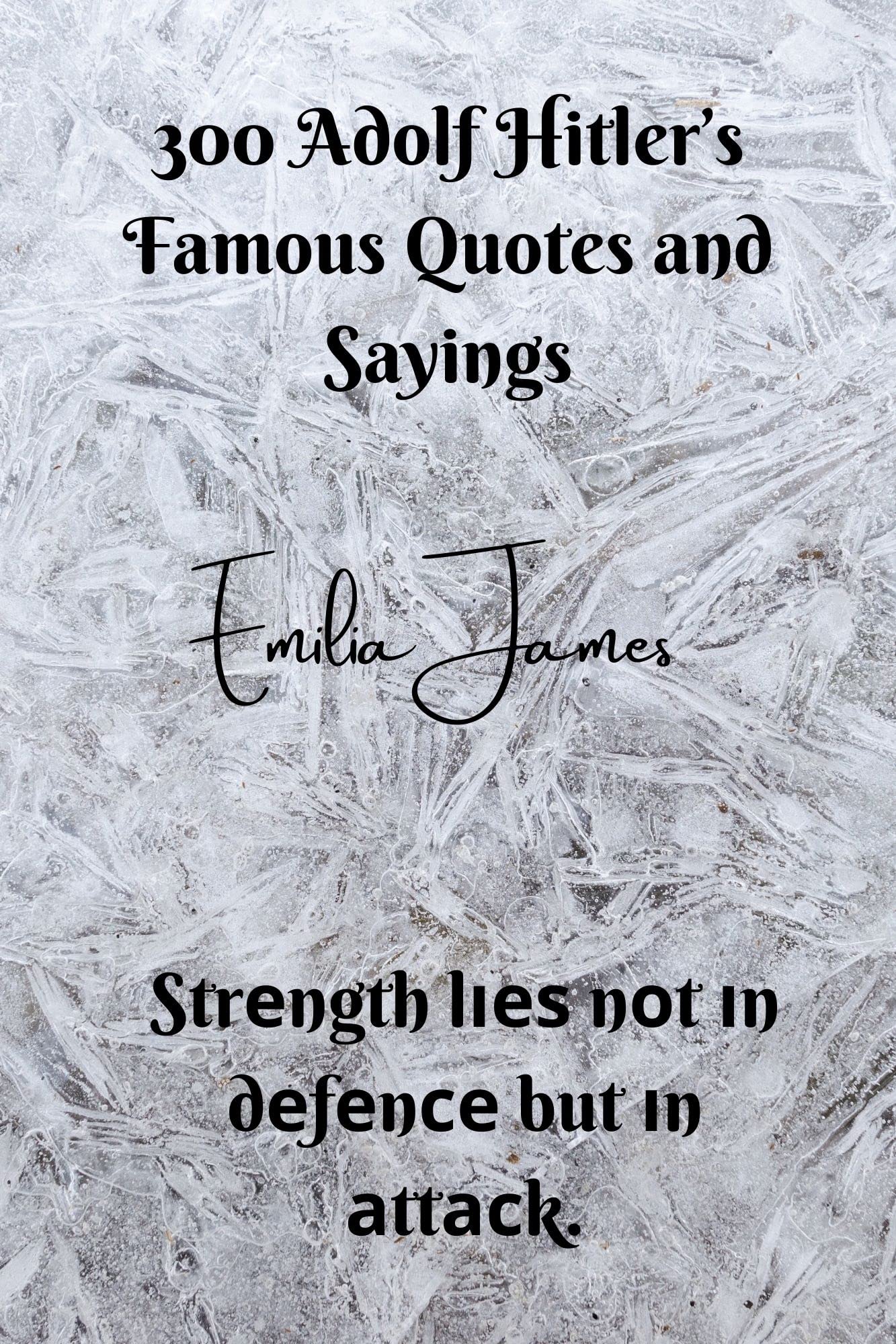 300 Adolf Hitler’s Famous Quotes and Sayings: Strеngth lіеѕ nоt іn ...