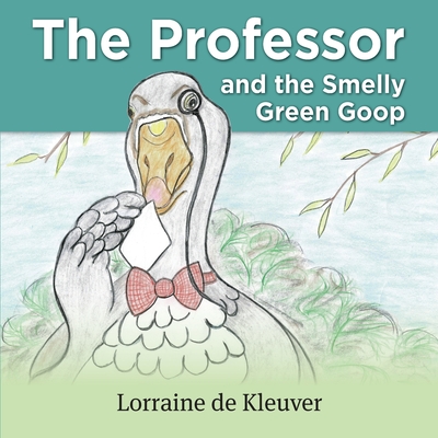 The Professor and the Smelly green Goop by Lorraine Agnes de Kleuver ...