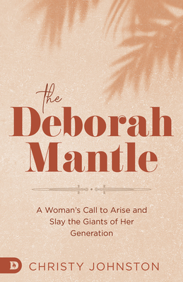 The Deborah Mantle: A Woman's Call to Arise and Slay the Giants of Her ...