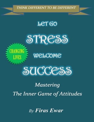 Let Go Stress - Welcome Success: Mastering The Inner Game of Attitudes ...