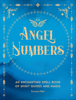 Angel Numbers: An Enchanting Meditation Book of Spirit Guides and Magic ...